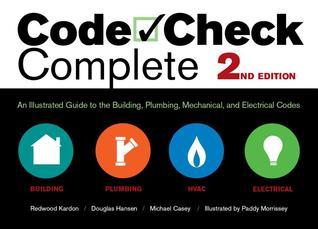 Code Check Complete: An Illustrated Guide to the Building, Plumbing ...