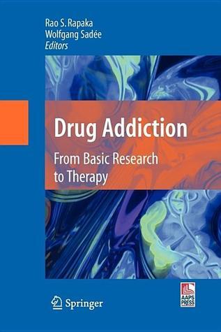 Drug Addiction: From Basic Research to Therapy by Rao S. Rapaka | Goodreads
