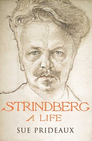 Strindberg: A Life by Sue Prideaux | Goodreads