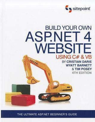 Build Your Own Asp.net 4 Web Site Using C# & Vb by Timmothy Posey | Goodreads