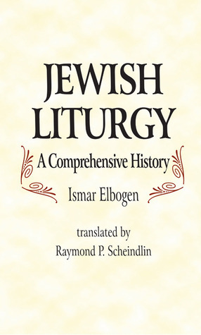 Jewish Liturgy: A Comprehensive History by Ismar Elbogen | Goodreads