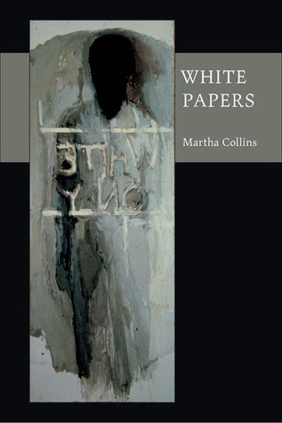 White Papers (Pitt Poetry Series) by Martha Collins | Goodreads