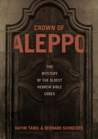 Crown of Aleppo: The Mystery of the Oldest Hebrew Bible Codex by Hayim ...