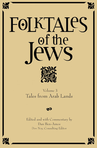 Folktales of the Jews, Volume 3: Tales from Arab Lands by Dan Ben-Amos ...