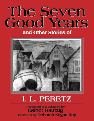 The Seven Good Years: And Other Stories of I. L. Peretz by Esther ...