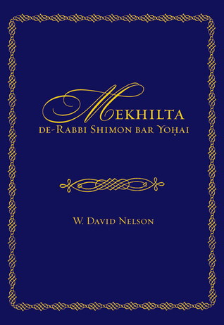 Mekhilta de-Rabbi Shimon bar Yohai by W. David Nelson | Goodreads