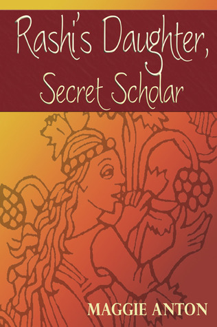 Rashi's Daughter, Secret Scholar by Maggie Anton | Goodreads