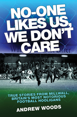 No One Like Us: True Stories from Milwall, Britain's Most Notorious ...