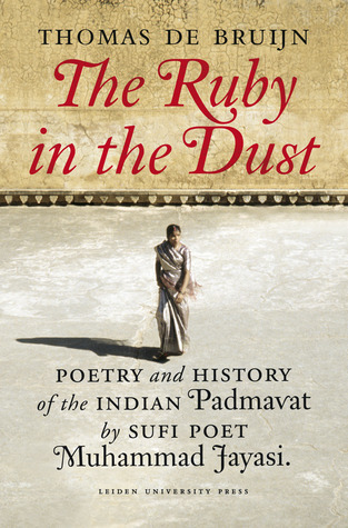 The Ruby in the Dust: Poetry and History of the Indian Padmâvat by Sufi ...
