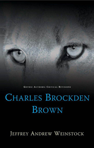 Charles Brockden Brown by Jeffrey Andrew Weinstock | Goodreads
