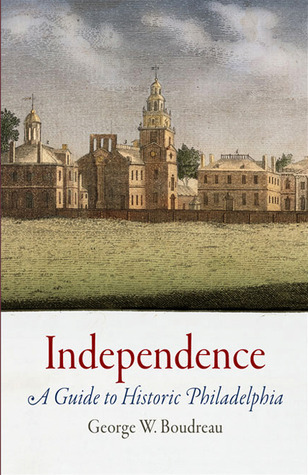 Independence: A Guide to Historic Philadelphia by George Boudreau ...
