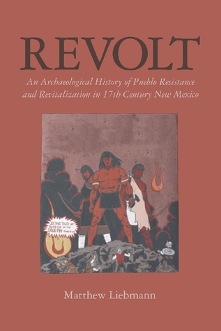 Revolt: An Archaeological History of Pueblo Resistance and ...
