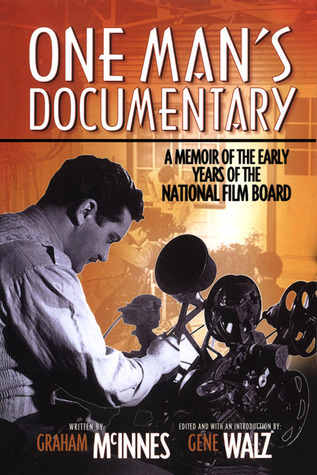 One Man’s Documentary: A Memoir of the Early Years of the National Film ...