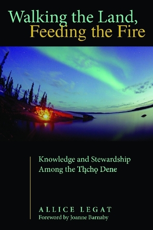 Walking the Land, Feeding the Fire: Knowledge and Stewardship Among the ...
