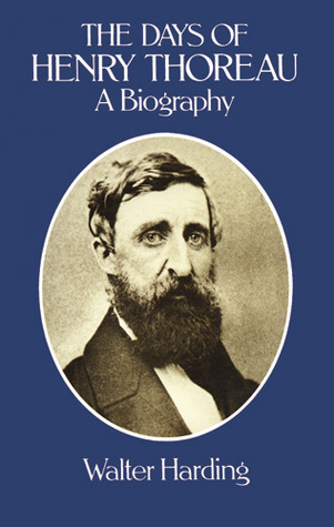 The Days of Henry Thoreau: A Biography by Walter Roy Harding | Goodreads