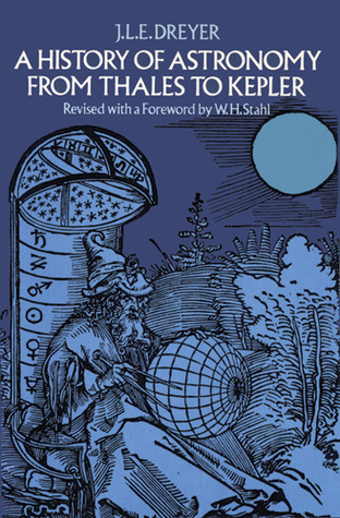 A History of Astronomy from Thales to Kepler by John Louis Emil Dreyer ...