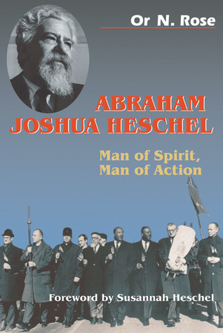 Abraham Joshua Heschel: Man of Spirit, Man of Action by Or N. Rose ...