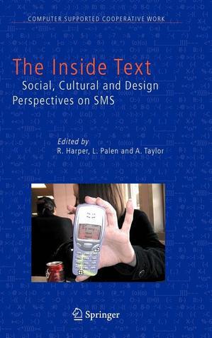 The Inside Text: Social, Cultural and Design Perspectives on SMS by ...