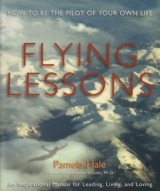 Flying Lessons: How to Be the Pilot of Your Own Life by Pamela Hale ...