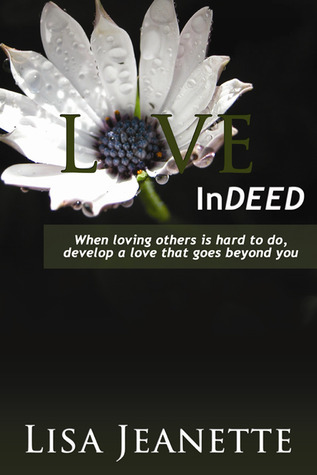 Love Indeed: When Loving Others Is Hard to Do, Develop a Love That Goes ...