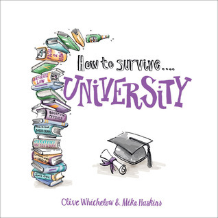 How to Survive University (How to Survive) by Clive Whichelow | Goodreads