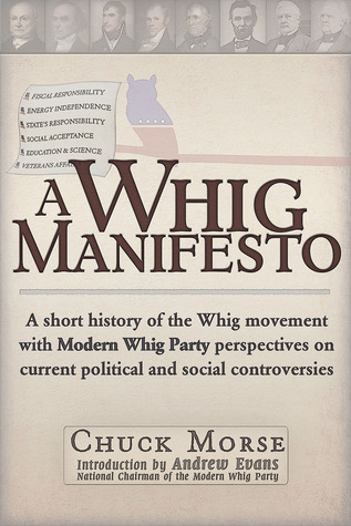 A Whig Manifesto: A Short History of the Whig Movement with Modern Whig ...