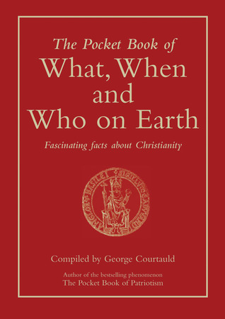 The Pocket Book of What, When and Who on Earth: Fascinating Facts About ...