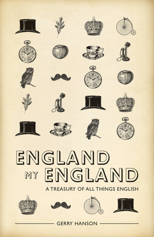 England My England: A Treasury of All Things English by Gerry Hanson ...