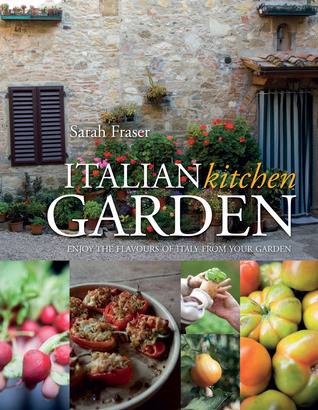 Italian Kitchen Garden: Enjoy the flavours of Italy from your garden by ...
