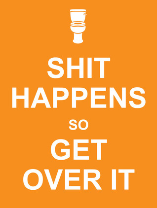 Shit Happens So Get Over It by Summersdale | Goodreads