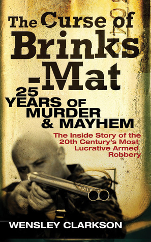 The Curse of Brinks-Mat: 25 Years of Murder & Mayhem: The Inside Story ...