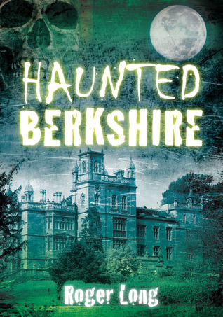 Haunted Berkshire by Roger Long | Goodreads