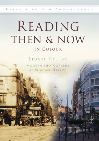 Reading Then & Now: In Colour by Stuart Hylton | Goodreads