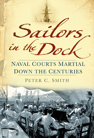 Sailors in the Dock: Naval Courts Martial Down the Centuries by Peter C ...