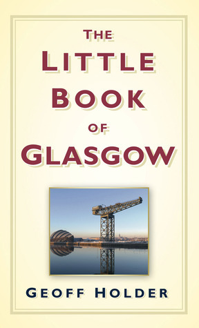 The Little Book of Glasgow by Geoff Holder | Goodreads