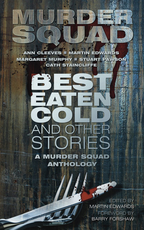 Best Eaten Cold and Other Stories: A Murder Squad Anthology by Murder ...