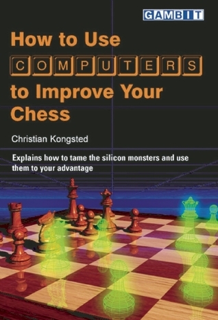 How to Use Computers to Improve Your Chess by Christian Kongsted ...
