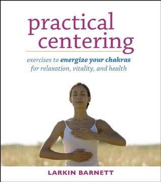 Practical Centering: Exercises to Energize Your Chakras for Relaxation ...