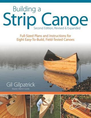 Building a Strip Canoe: Full-Sized Plans and Instructions for Eight ...
