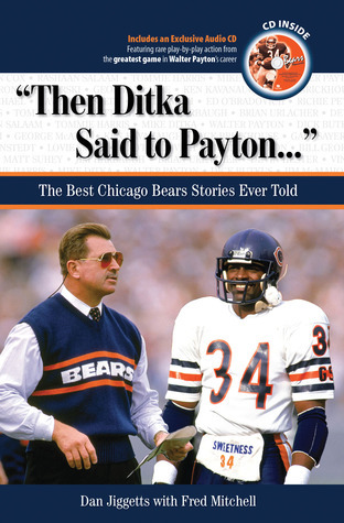 "Then Ditka Said to Payton. . .": The Best Chicago Bears Stories Ever ...