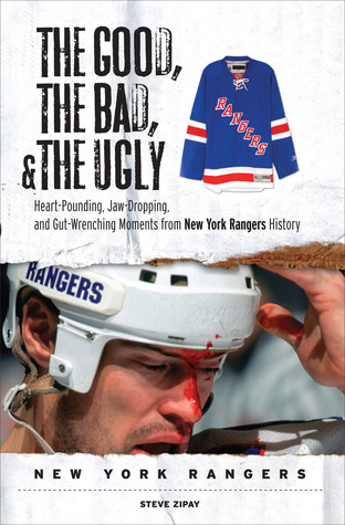 The Good, the Bad, & the Ugly: New York Rangers: Heart-Pounding, Jaw ...