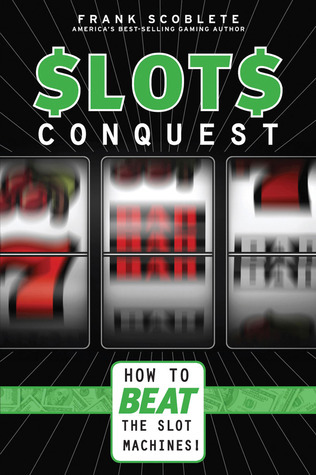 Slots Conquest: How to Beat the Slot Machines! by Frank Scoblete ...