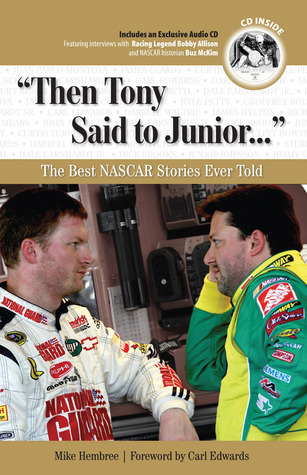 "Then Tony Said to Junior. . .": The Best NASCAR Stories Ever Told by ...