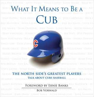 What It Means to Be a Cub: The North Side's Greatest Players Talk About ...