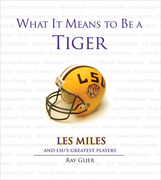What It Means to Be a Tiger: Les Miles and LSU's Greatest Players by ...