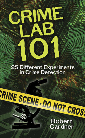 Crime Lab 101: 25 Different Experiments in Crime Detection by Robert ...
