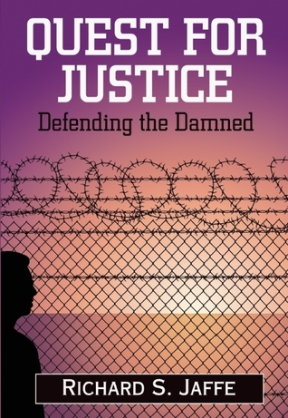 Quest for Justice: Defending the Damned by Richard S. Jaffe | Goodreads