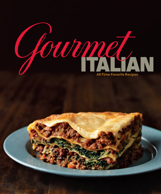 Gourmet Italian: All-Time Favorite Recipes by Gourmet Magazine | Goodreads