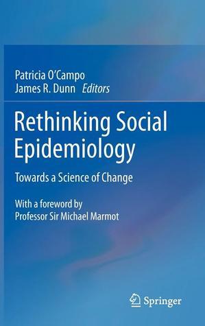 Rethinking Social Epidemiology: Towards a Science of Change by Patricia ...