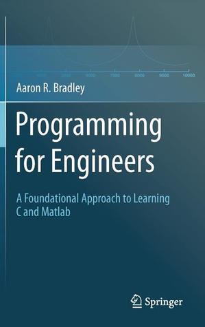 Programming for Engineers: A Foundational Approach to Learning C and ...